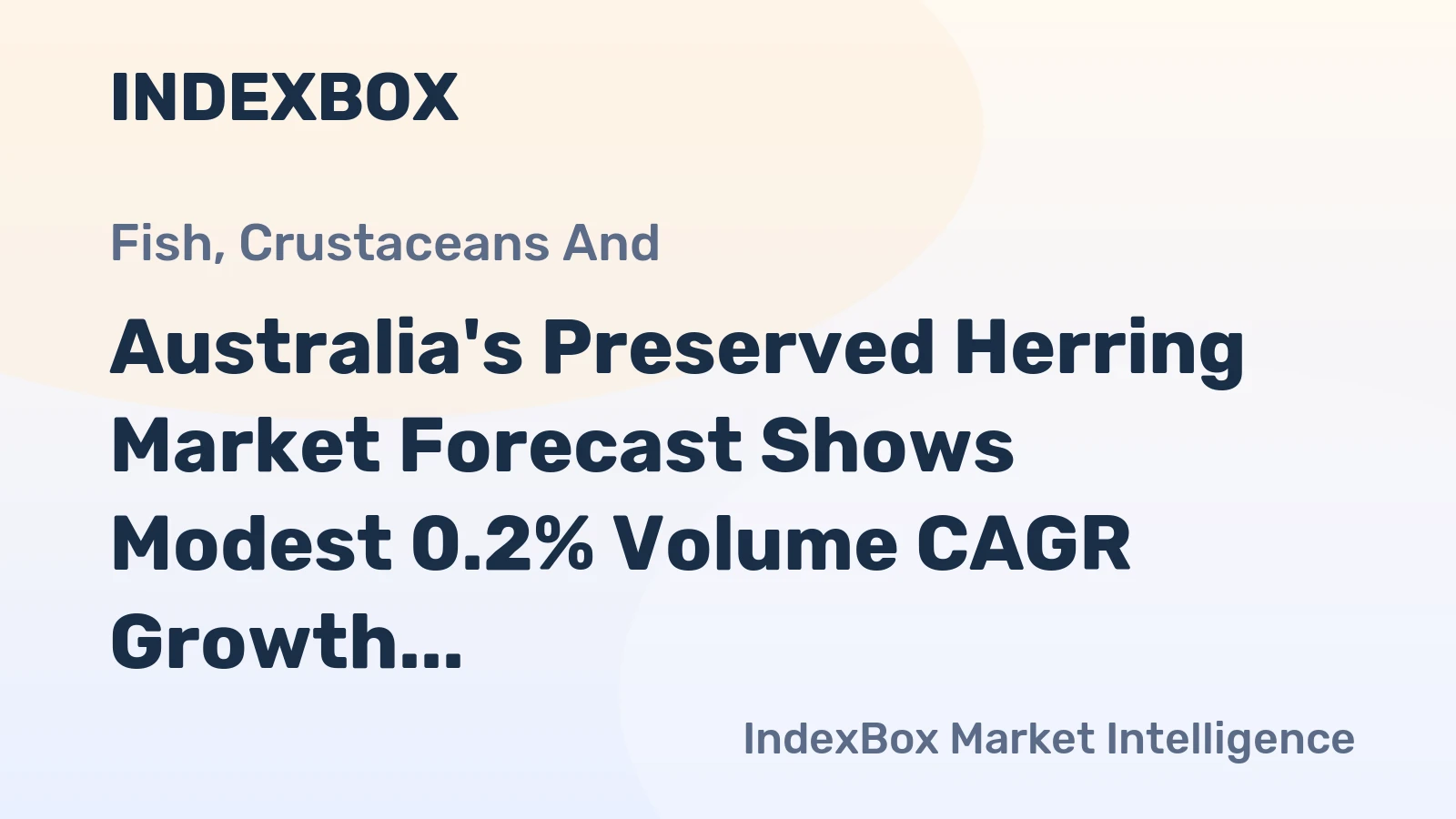 Australia's Preserved Herring Market Forecast Shows Modest 0.2% Volume CAGR Growth Through 2035