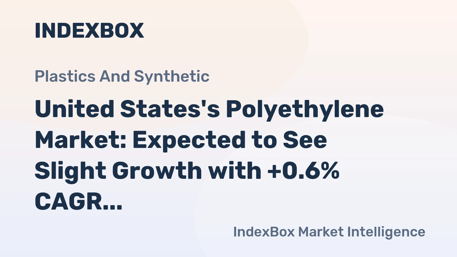 United States's Polyethylene Market: Expected to See Slight Growth with +0.6% CAGR