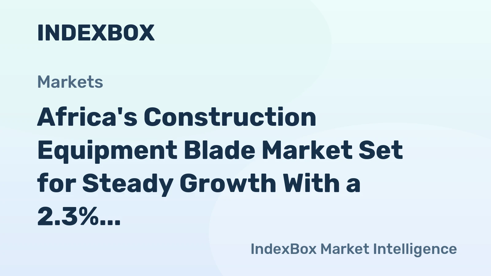 Africa's Construction Equipment Blade Market Set for Steady Growth With a 2.3% CAGR in Value