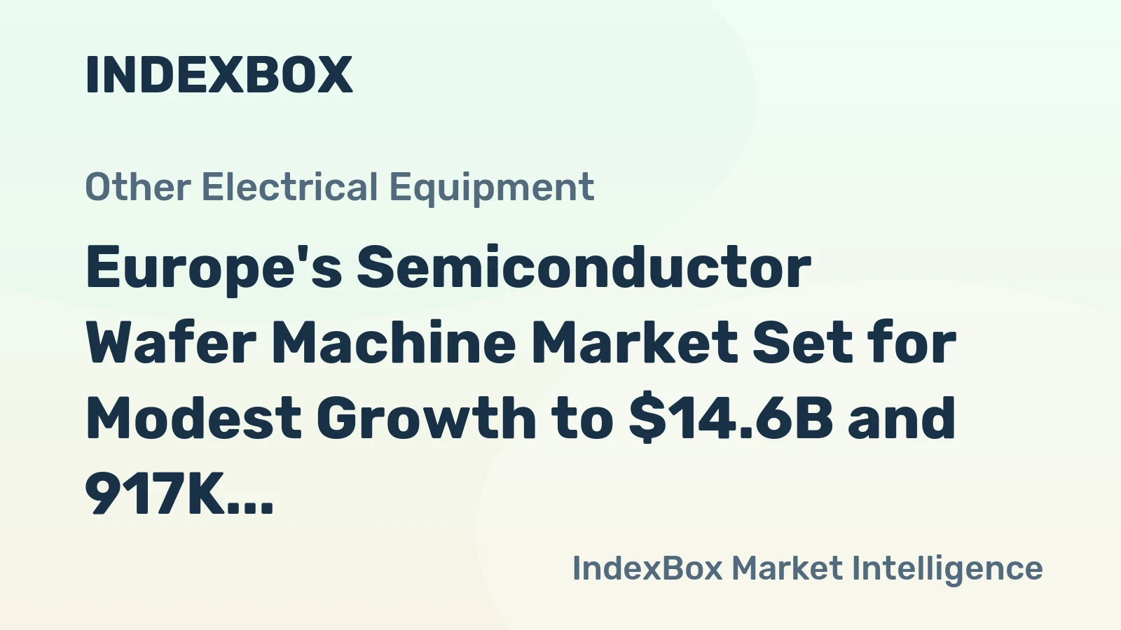 Europe's Semiconductor Wafer Machine Market Set for Modest Growth to $14.6B and 917K Units by 2035