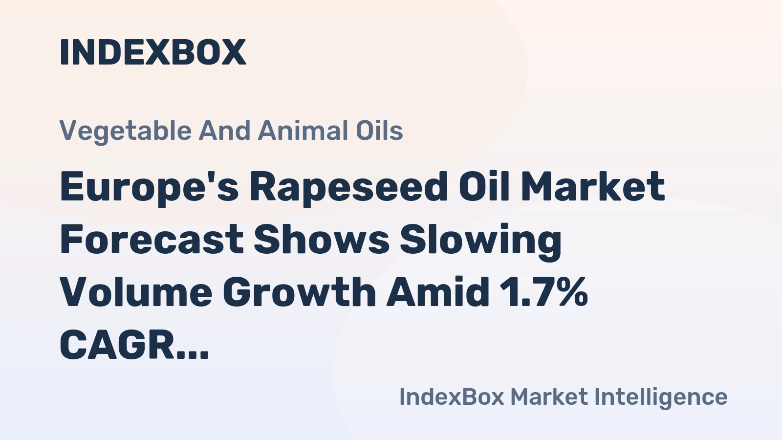 Europe's Rapeseed Oil Market Forecast Shows Slowing Volume Growth Amid 1.7% CAGR Value Increase