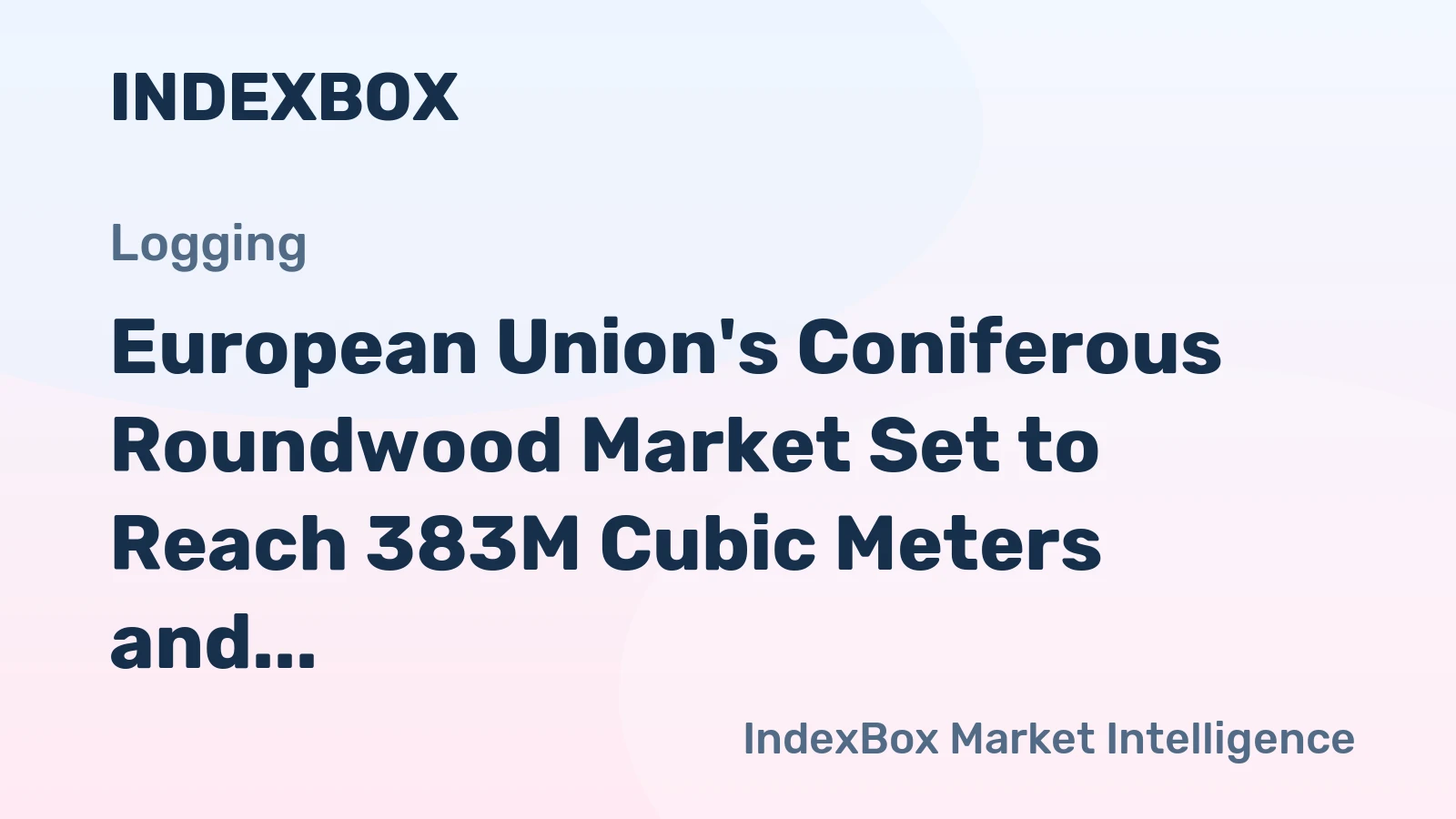European Union's Coniferous Roundwood Market Set to Reach 383M Cubic Meters and $34B by 2035