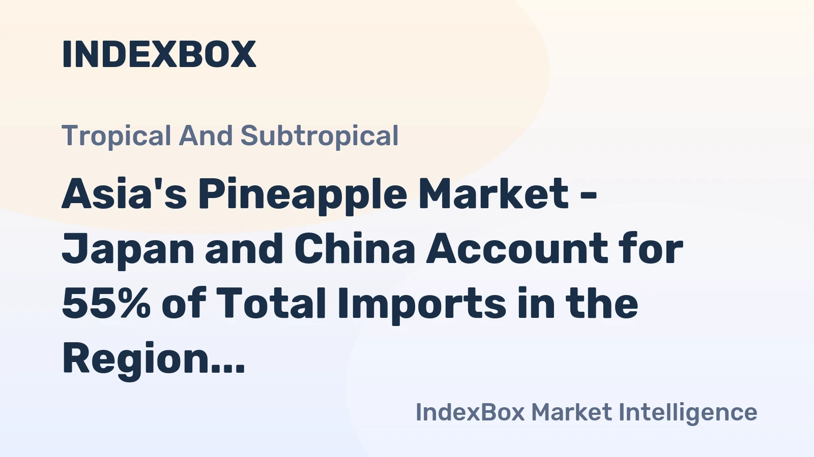Asia's Pineapple Market - Japan and China Account for 55% of Total Imports in the Region