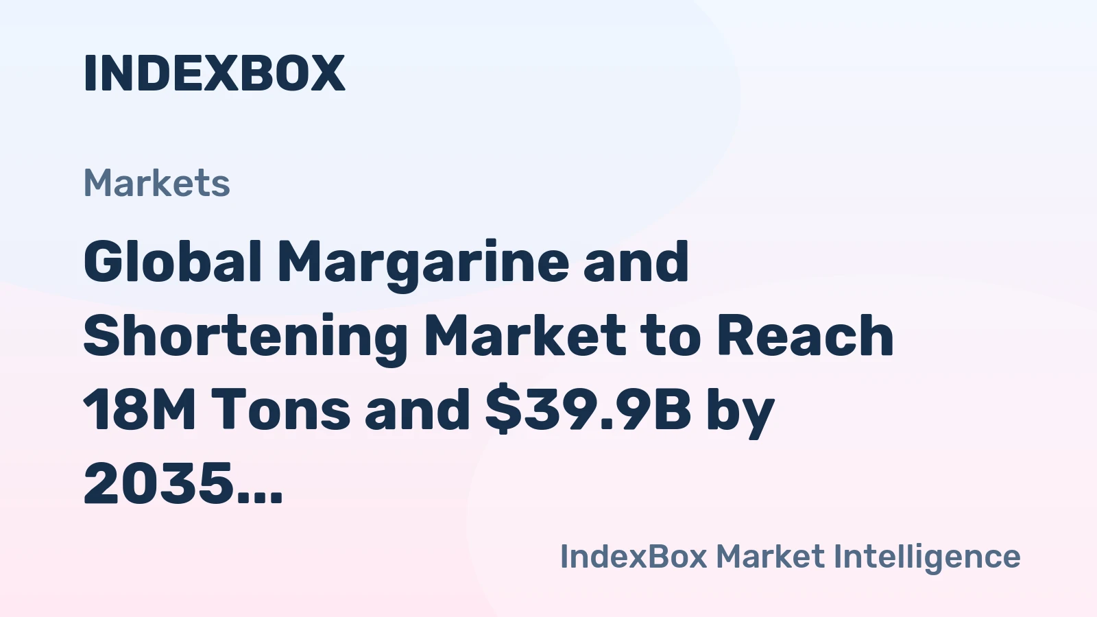 Global Margarine and Shortening Market to Reach 18M Tons and $39.9B by 2035, Driven by Rising Demand Worldwide