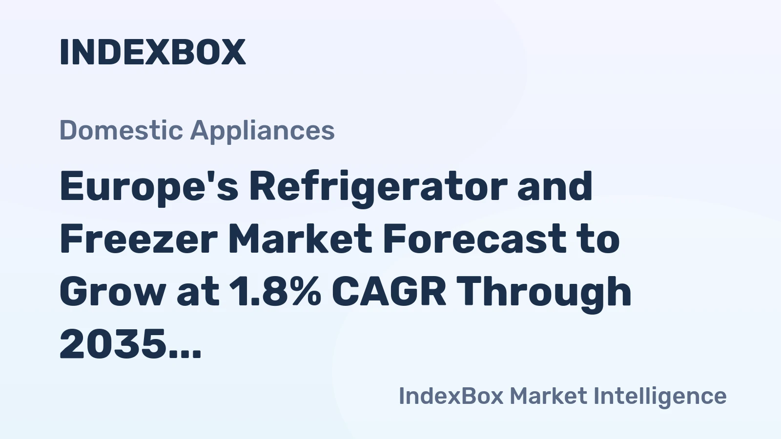 Europe's Refrigerator and Freezer Market Forecast to Grow at 1.8% CAGR Through 2035