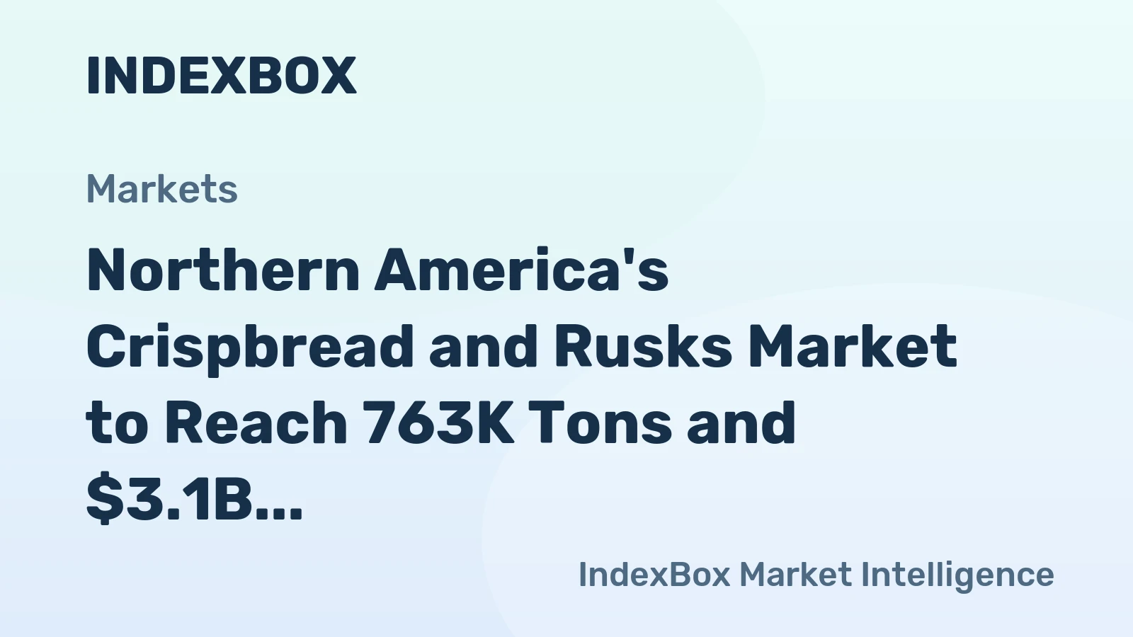 Northern America's Crispbread and Rusks Market to Reach 763K Tons and $3.1B