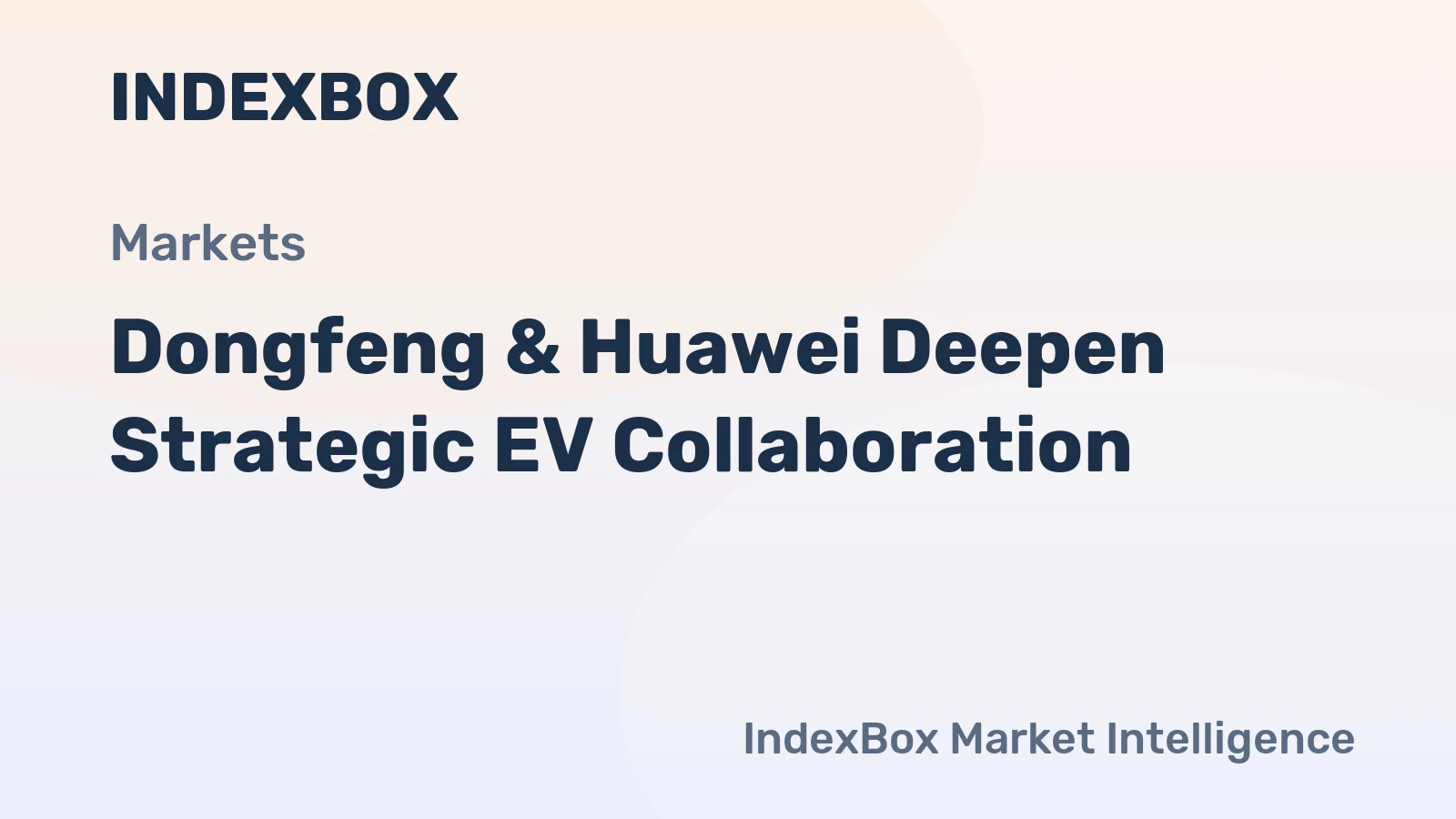 Dongfeng & Huawei Deepen Strategic EV Collaboration