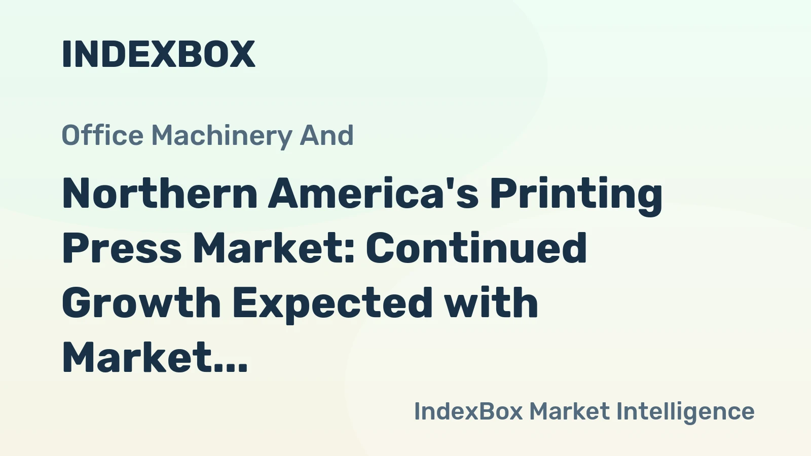 Northern America's Printing Press Market: Continued Growth Expected with Market Volume to Reach 925K Units and Value to Hit $1.4B by 2035