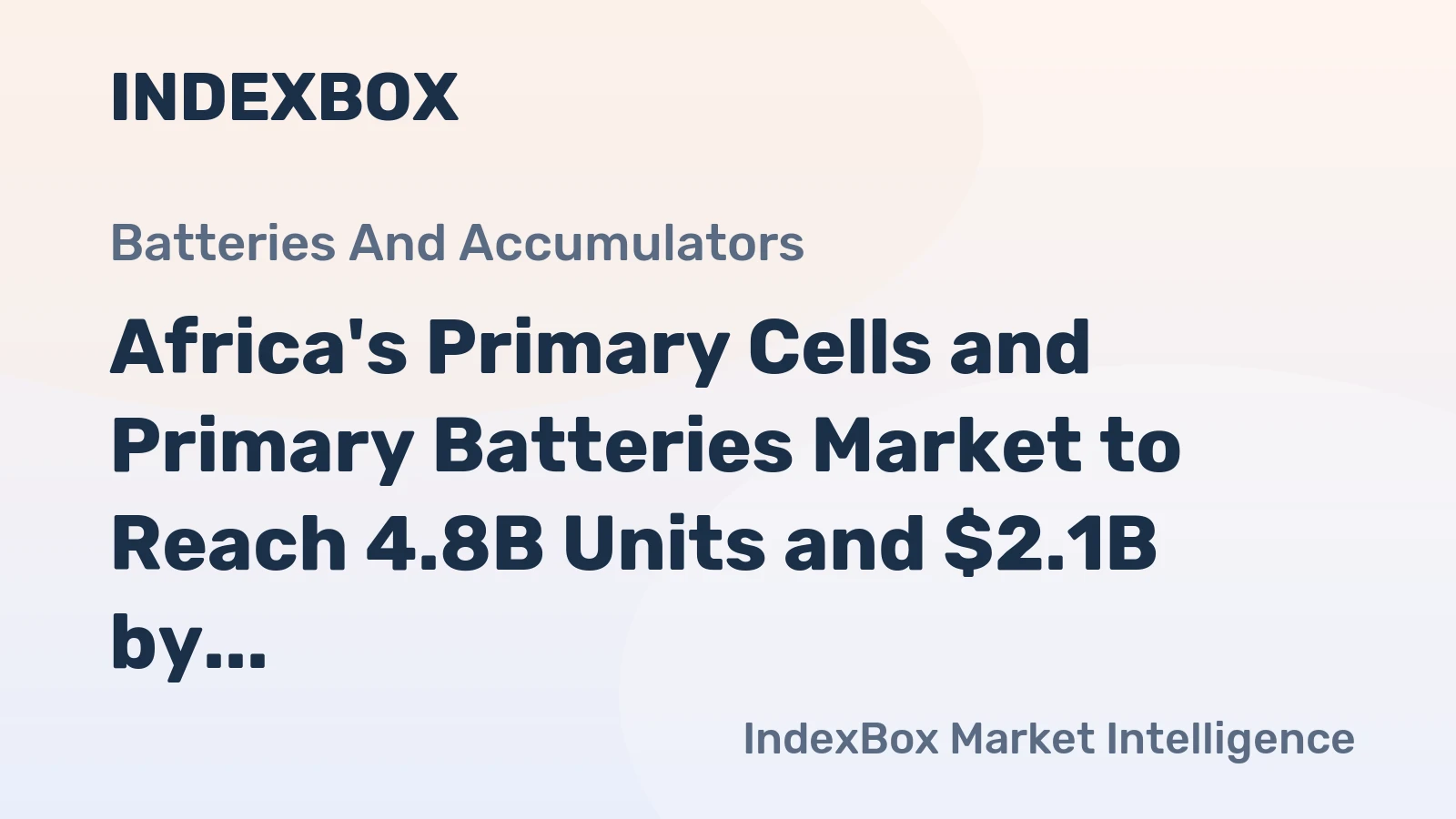Africa's Primary Cells and Primary Batteries Market to Reach 4.8B Units and $2.1B by 2035