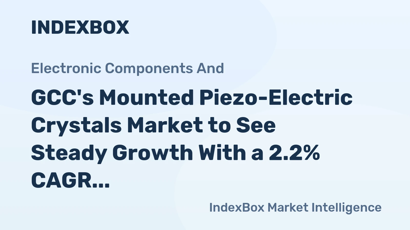 GCC's Mounted Piezo-Electric Crystals Market to See Steady Growth With a 2.2% CAGR in Value