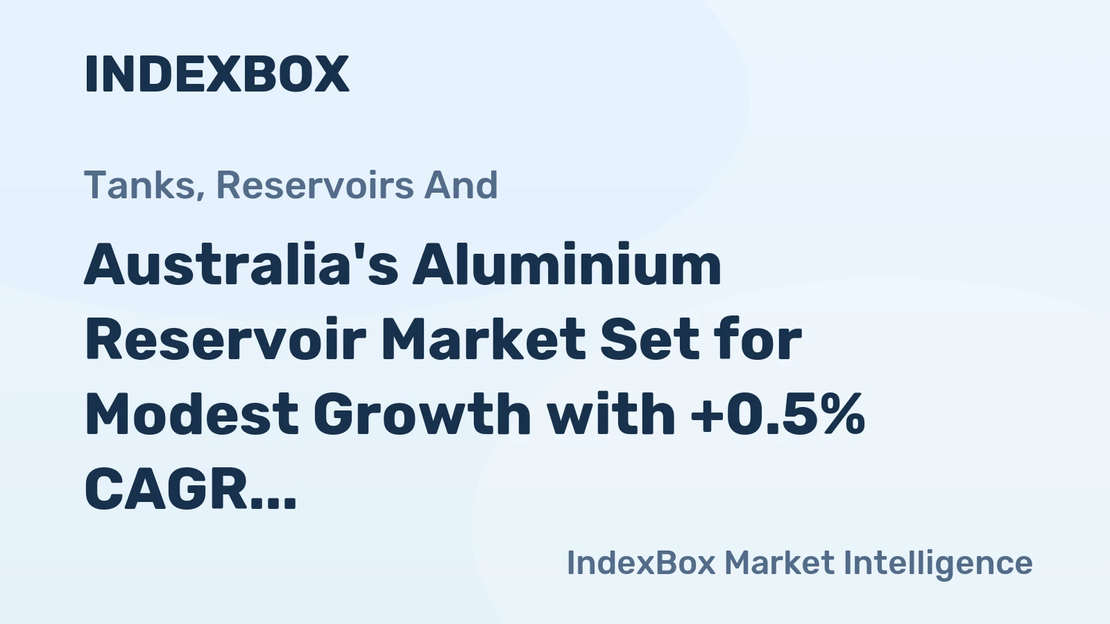 Australia's Aluminium Reservoir Market Set for Modest Growth with +0.5% CAGR in Value