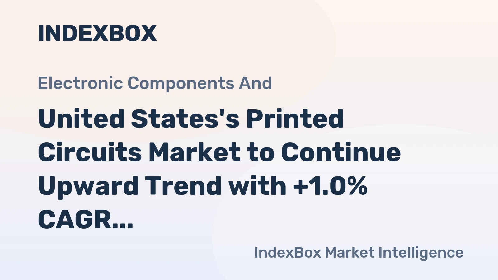 United States's Printed Circuits Market to Continue Upward Trend with +1.0% CAGR Forecasted