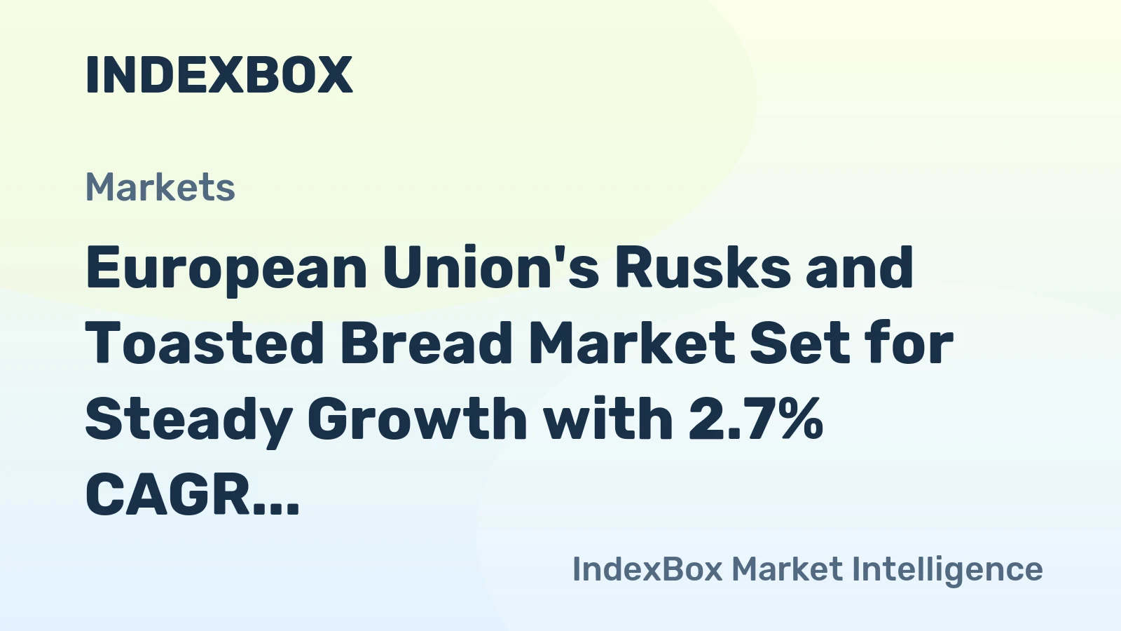 European Union's Rusks and Toasted Bread Market Set for Steady Growth with 2.7% CAGR in Value