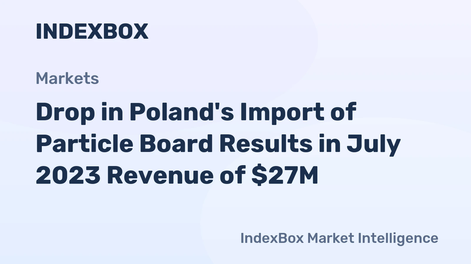 Drop in Poland's Import of Particle Board Results in July 2023 Revenue of $27M