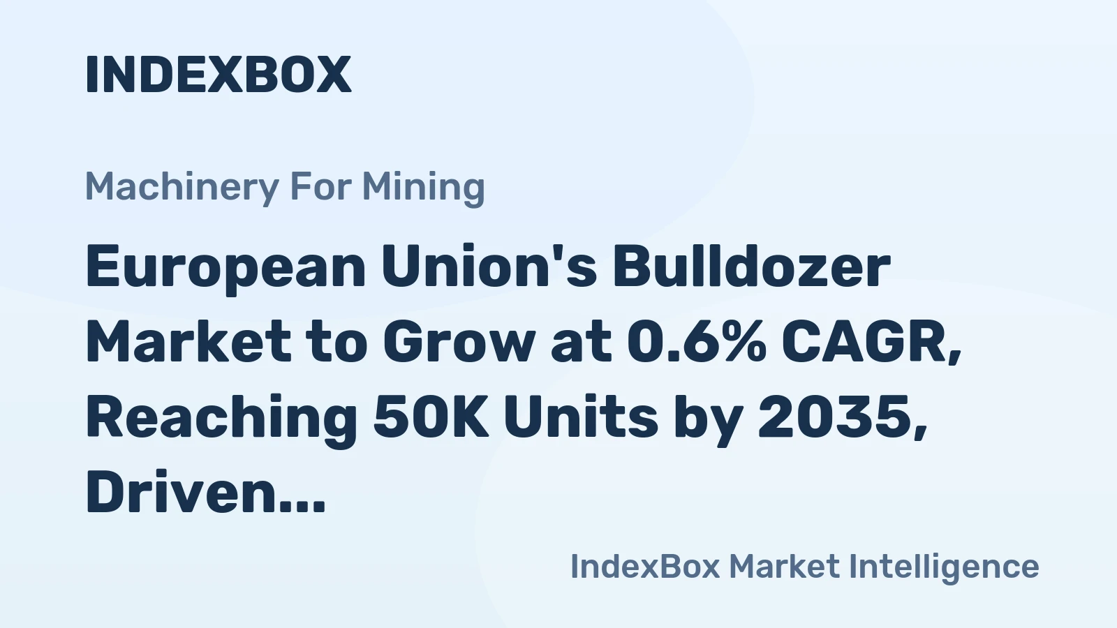 European Union's Bulldozer Market to Grow at 0.6% CAGR, Reaching 50K Units by 2035, Driven by Rising Demand.