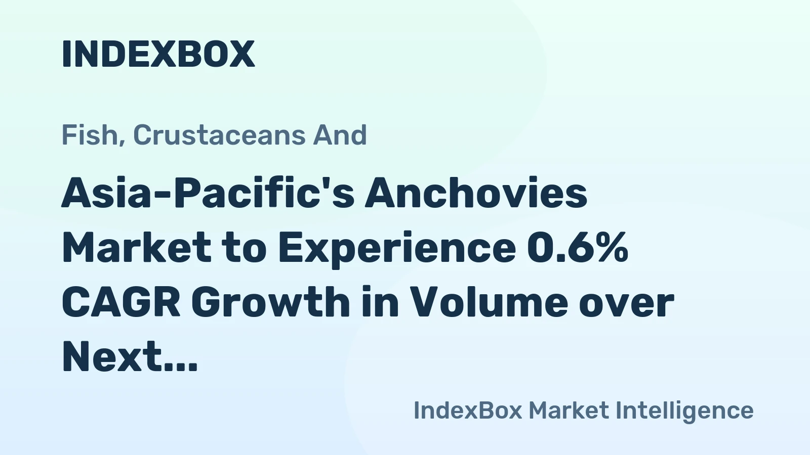 Asia-Pacific's Anchovies Market to Experience 0.6% CAGR Growth in Volume over Next Decade