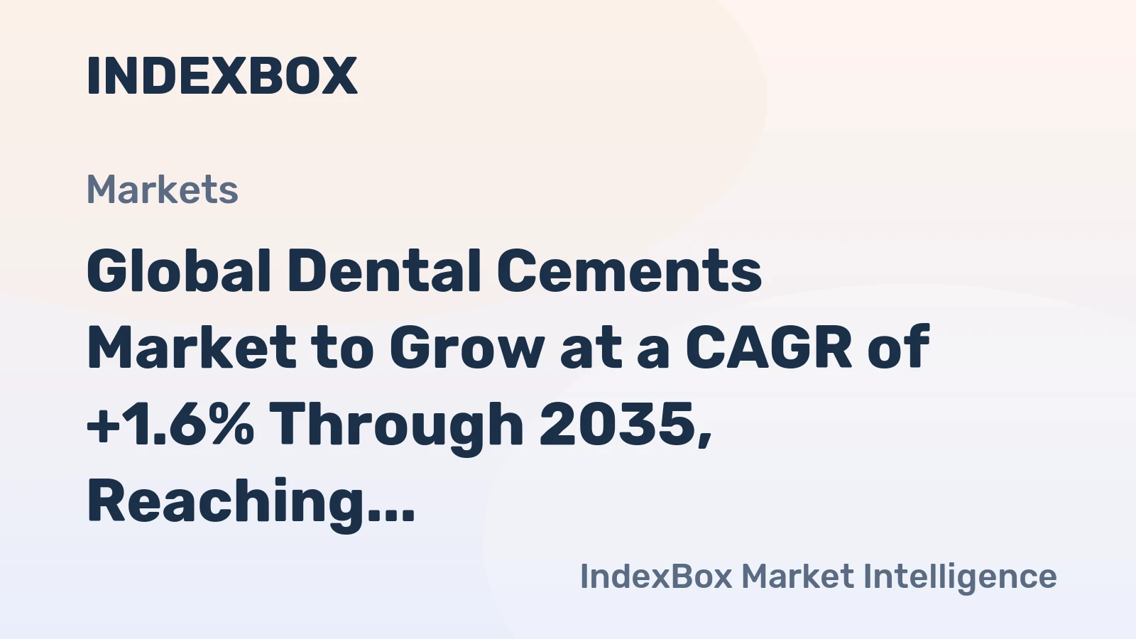 Global Dental Cements Market to Grow at a CAGR of +1.6% Through 2035, Reaching $11.9B in Value