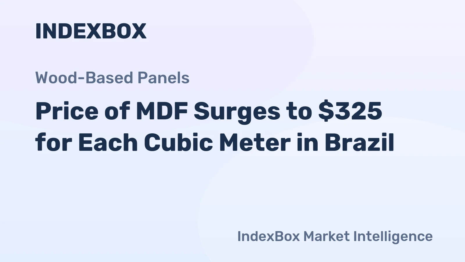 Price of MDF Surges to $325 for Each Cubic Meter in Brazil