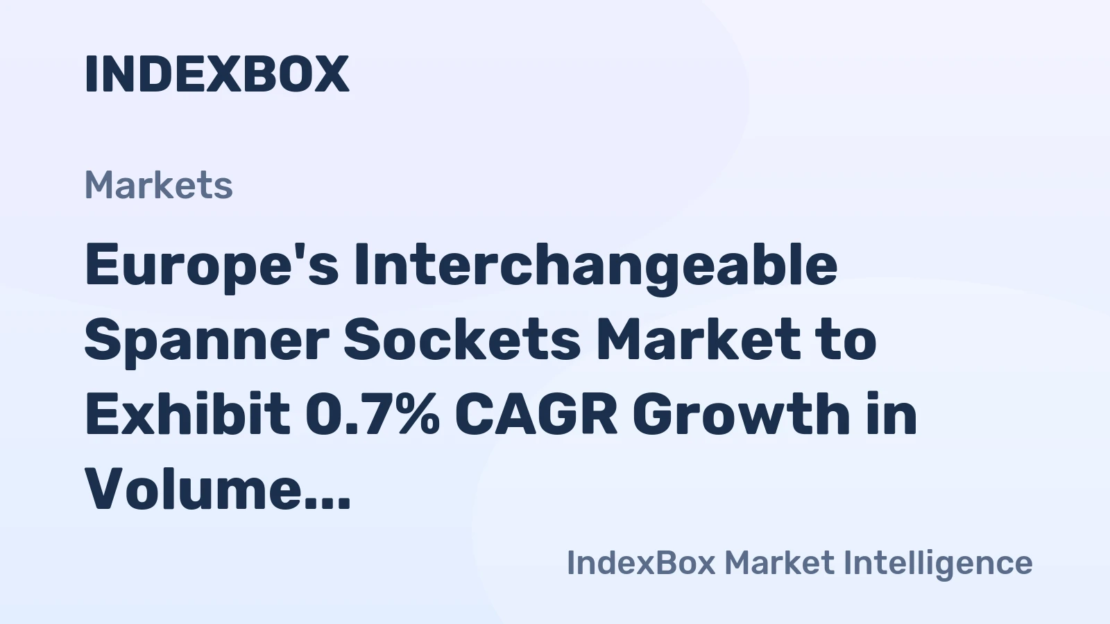 Europe's Interchangeable Spanner Sockets Market to Exhibit 0.7% CAGR Growth in Volume Over Next Decade
