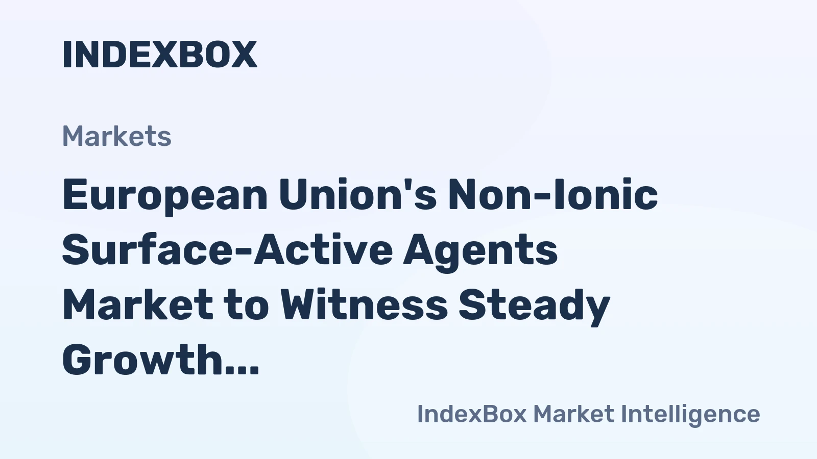 European Union's Non-Ionic Surface-Active Agents Market to Witness Steady Growth with +1.4% CAGR
