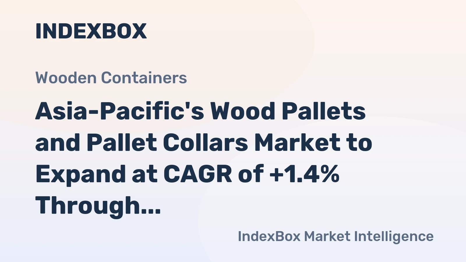 Asia-Pacific's Wood Pallets and Pallet Collars Market to Expand at CAGR of +1.4% Through 2035, Reaching $36.5B in Value