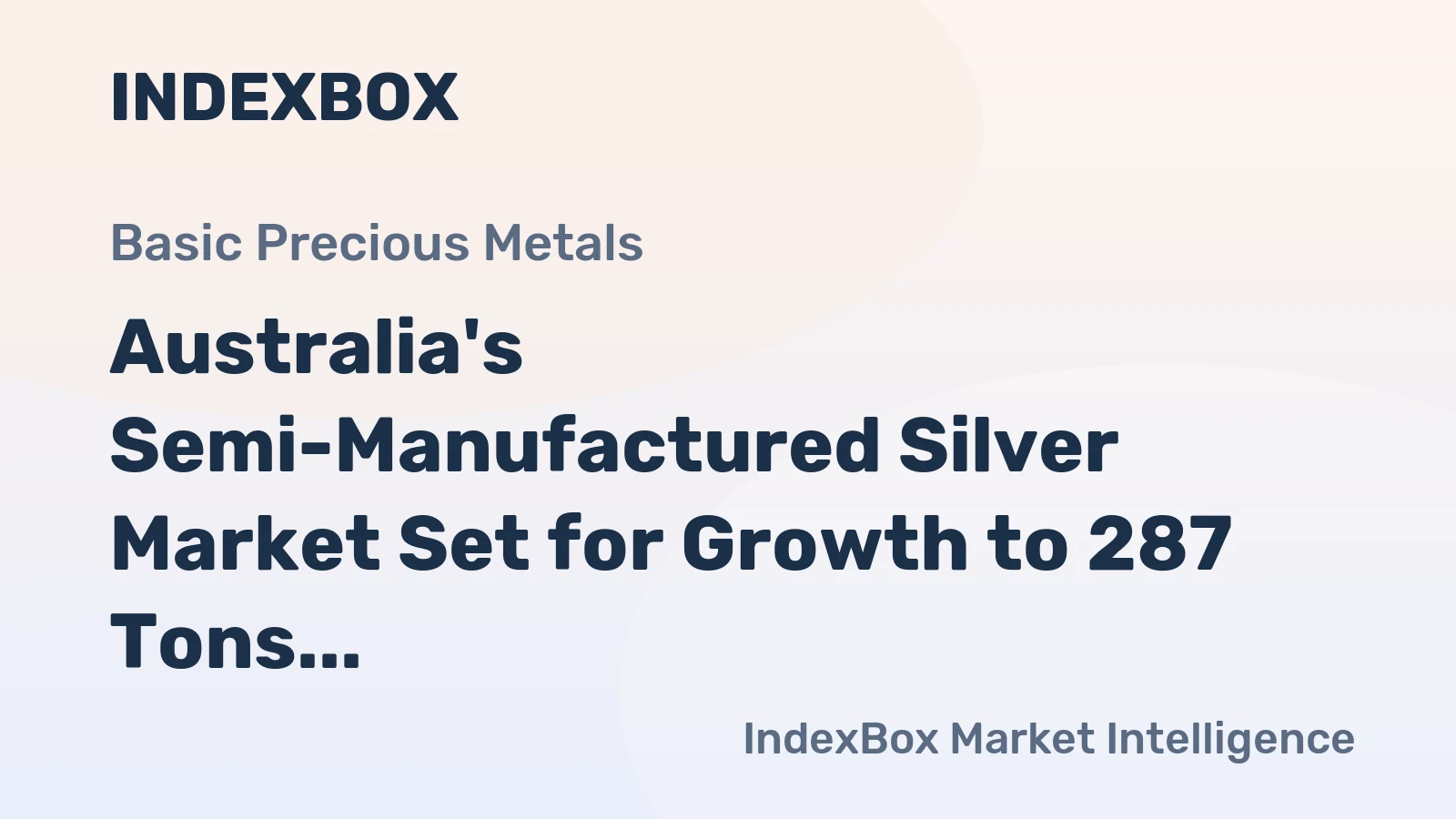Australia's Semi-Manufactured Silver Market Set for Growth to 287 Tons and $242M