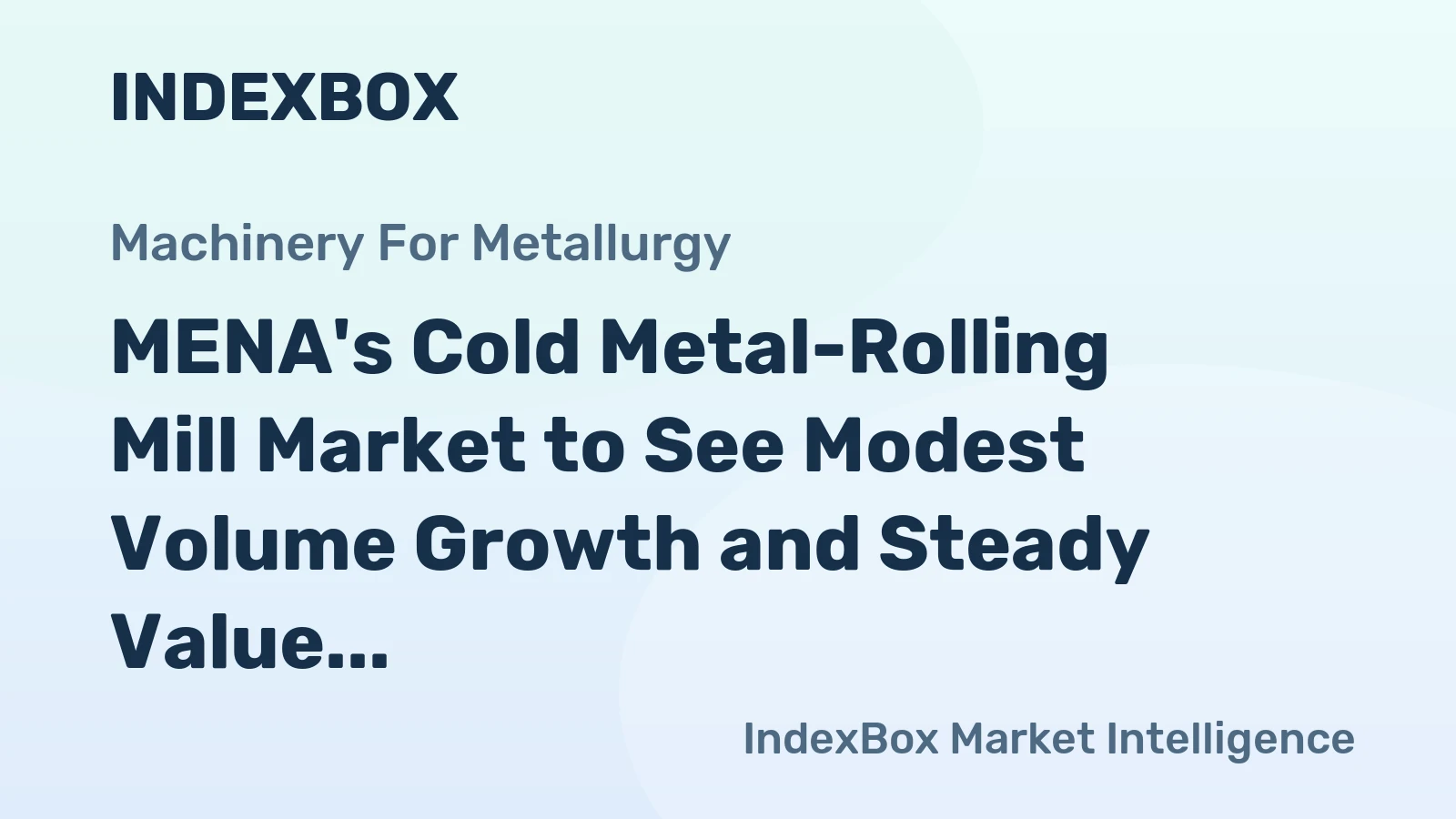 MENA's Cold Metal-Rolling Mill Market to See Modest Volume Growth and Steady Value Expansion
