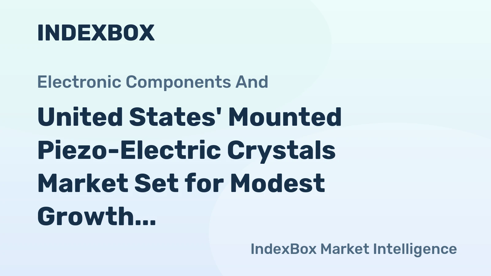 United States' Mounted Piezo-Electric Crystals Market Set for Modest Growth to 13 Billion Units and $15 Billion Value