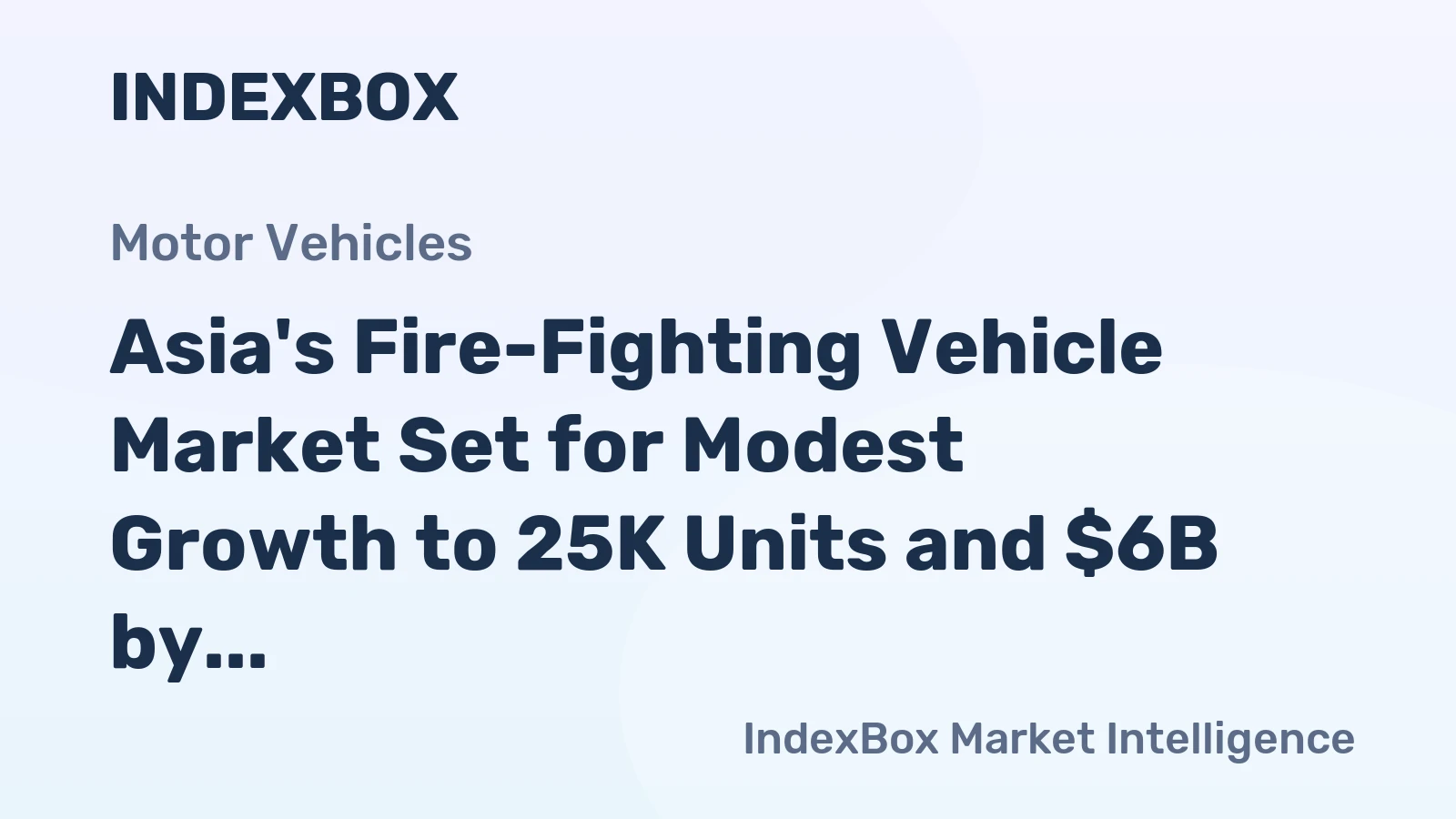 Asia's Fire-Fighting Vehicle Market Set for Modest Growth to 25K Units and $6B by 2035
