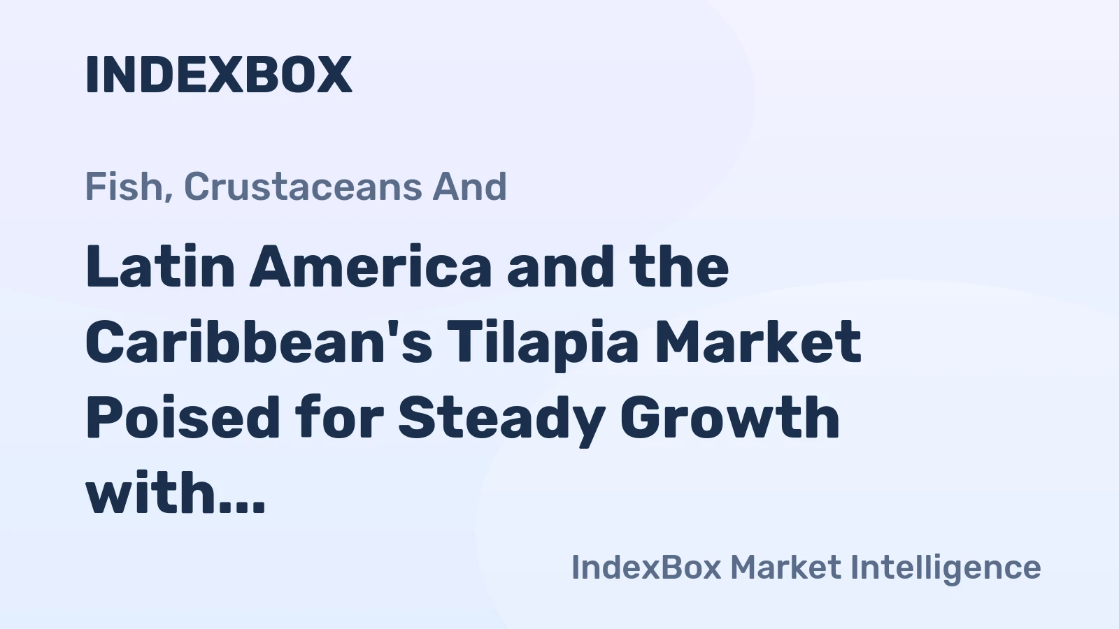Latin America and the Caribbean's Tilapia Market Poised for Steady Growth with a +3.7% CAGR