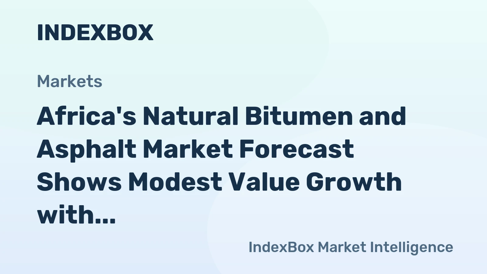 Africa's Natural Bitumen and Asphalt Market Forecast Shows Modest Value Growth with +0.6% CAGR Through 2035