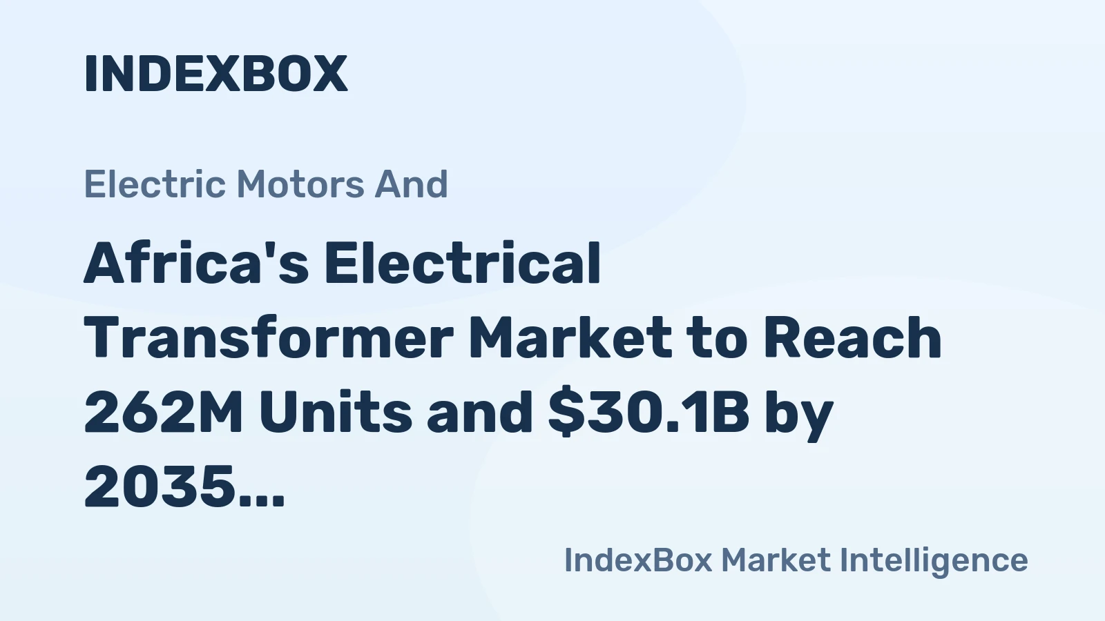 Africa's Electrical Transformer Market to Reach 262M Units and $30.1B by 2035 Amid Slowing Growth