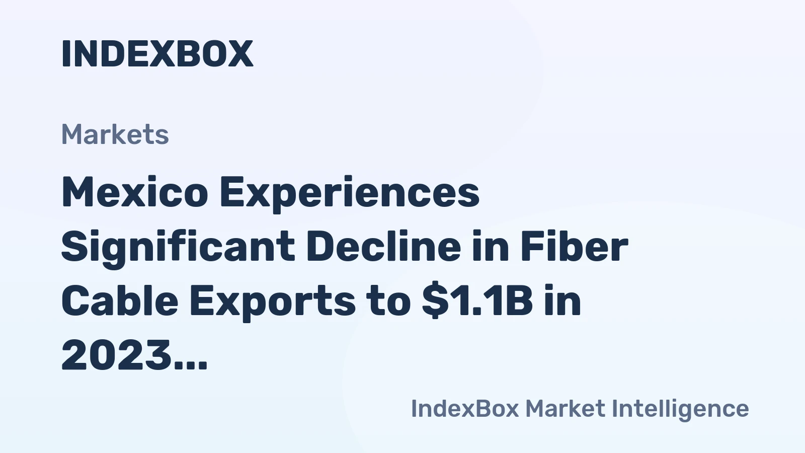 Mexico Experiences Significant Decline in Fiber Cable Exports to $1.1B in 2023