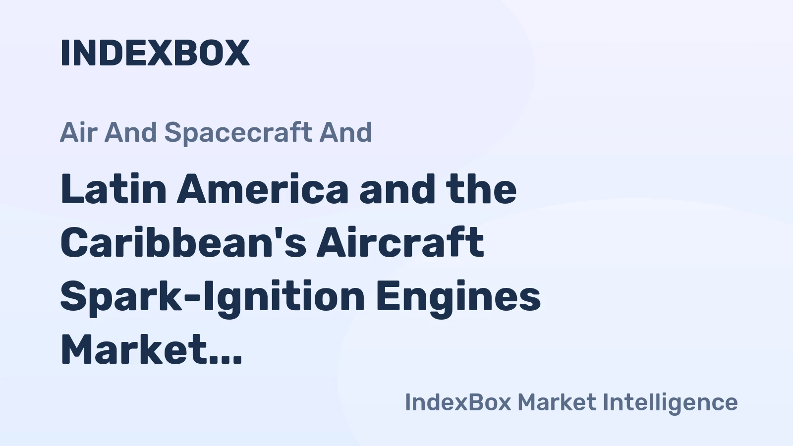 Latin America and the Caribbean's Aircraft Spark-Ignition Engines Market to Reach 44K Units and $3.1B by 2035