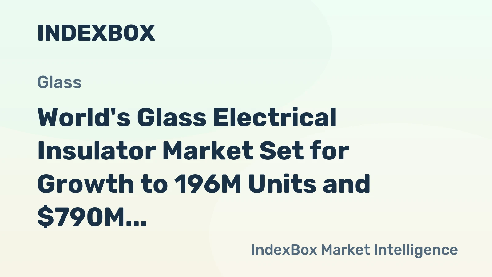 World's Glass Electrical Insulator Market Set for Growth to 196M Units and $790M in Value