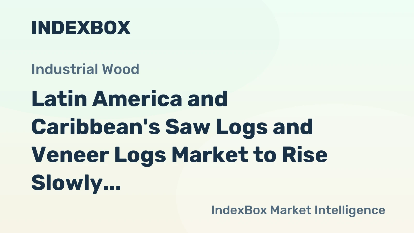 Latin America and Caribbean's Saw Logs and Veneer Logs Market to Rise Slowly with CAGR +0.7%