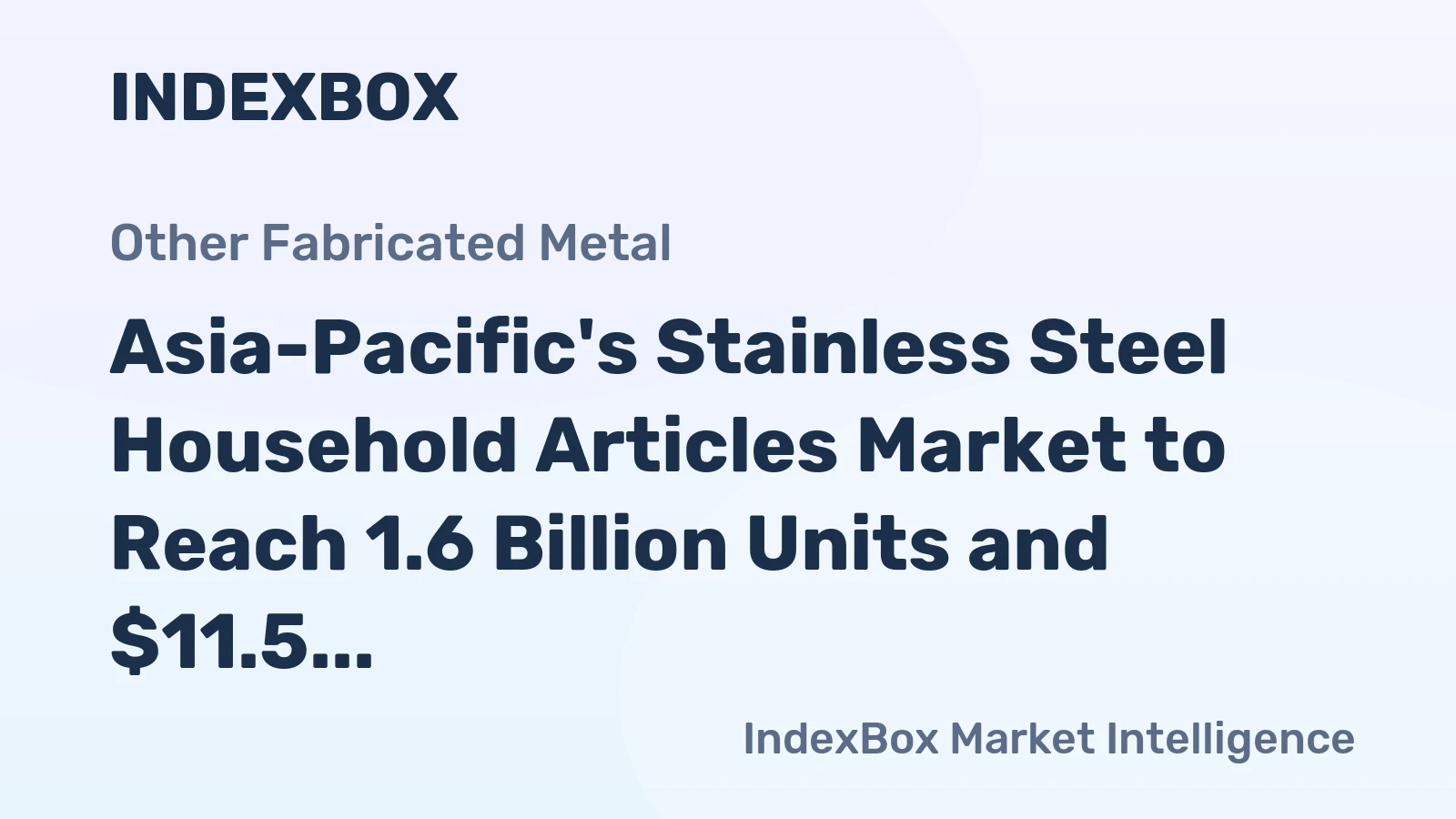 Asia-Pacific's Stainless Steel Household Articles Market to Reach 1.6 Billion Units and $11.5 Billion