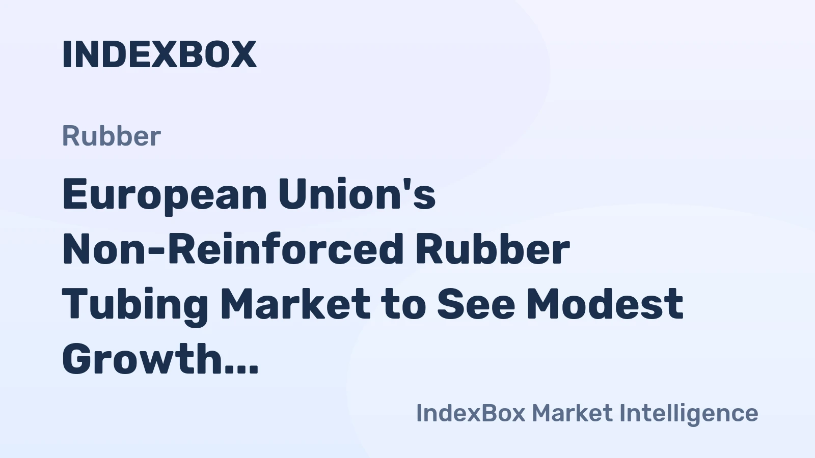 European Union's Non-Reinforced Rubber Tubing Market to See Modest Growth with +1.5% CAGR