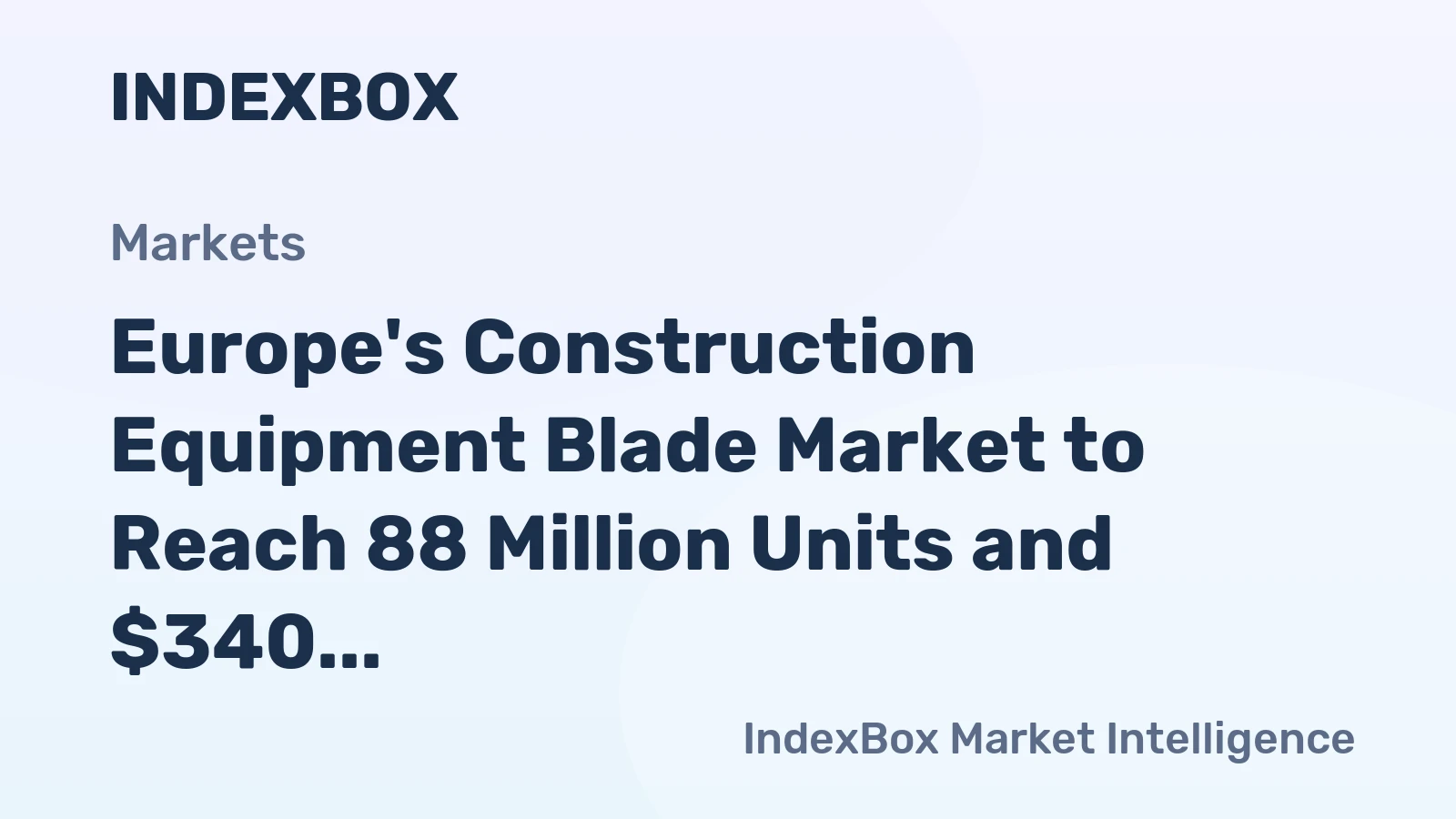 Europe's Construction Equipment Blade Market to Reach 88 Million Units and $340 Million in Value