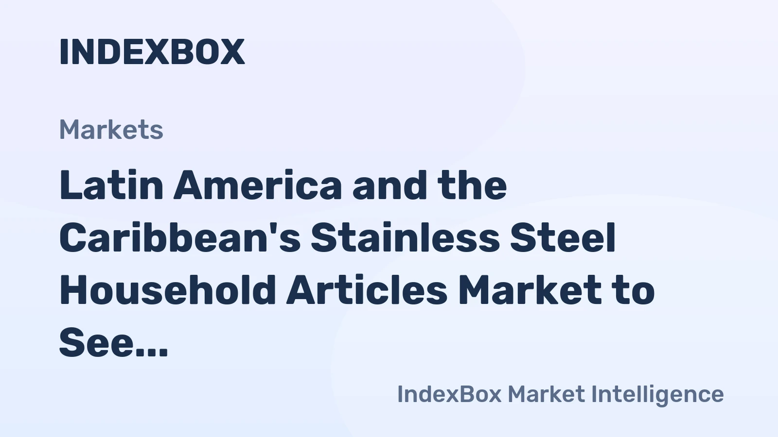 Latin America and the Caribbean's Stainless Steel Household Articles Market to See Modest Growth With a +0.6% Volume CAGR Through 2035