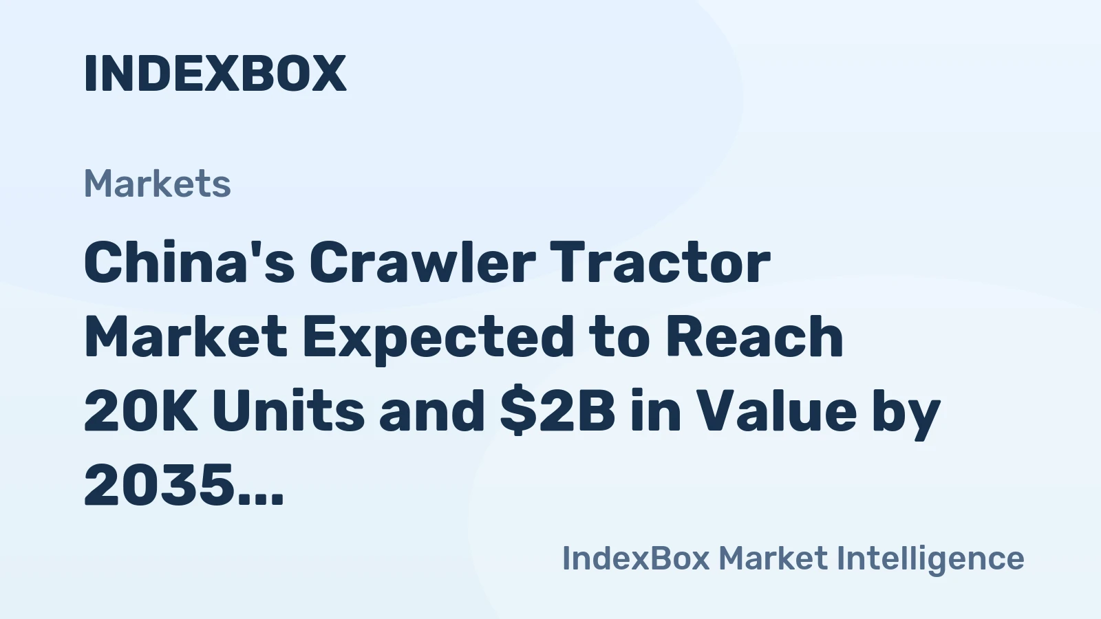 China's Crawler Tractor Market Expected to Reach 20K Units and $2B in Value by 2035