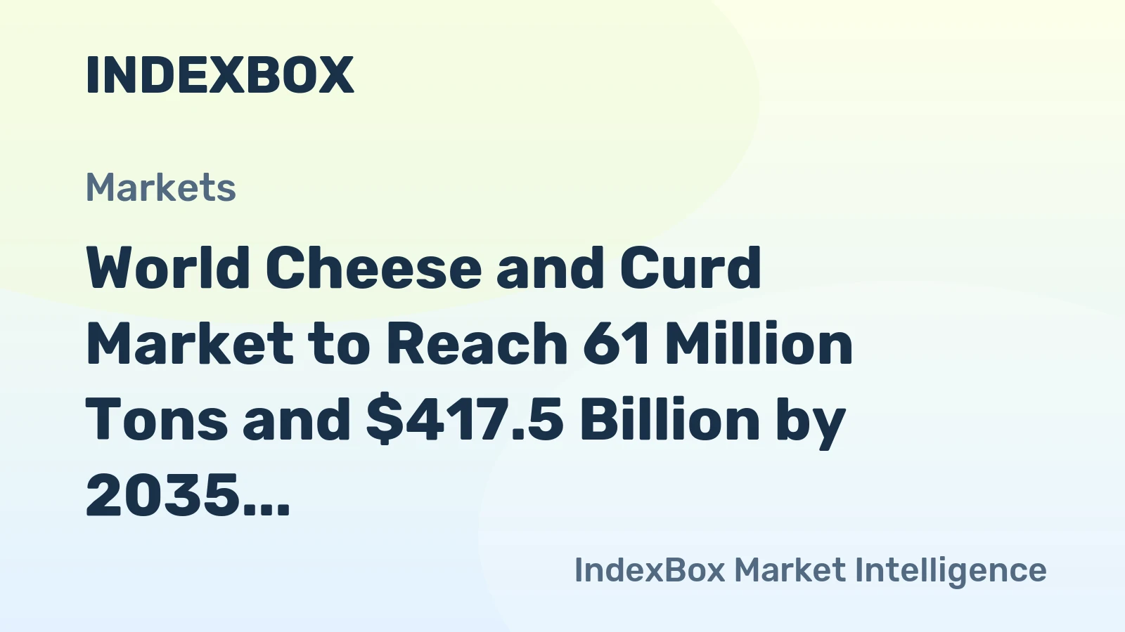 World Cheese and Curd Market to Reach 61 Million Tons and $417.5 Billion by 2035