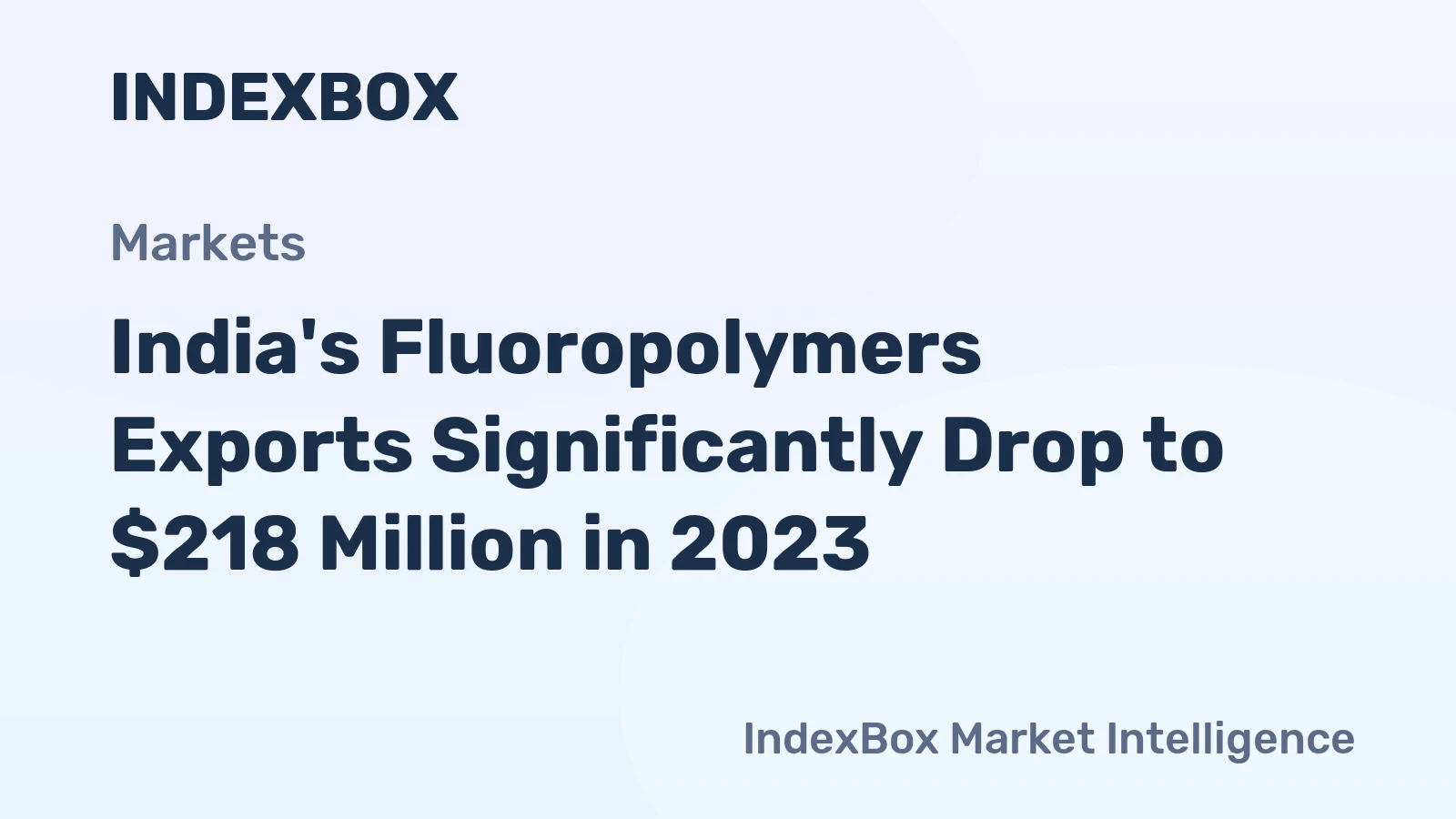 India's Fluoropolymers Exports Significantly Drop to $218 Million in 2023
