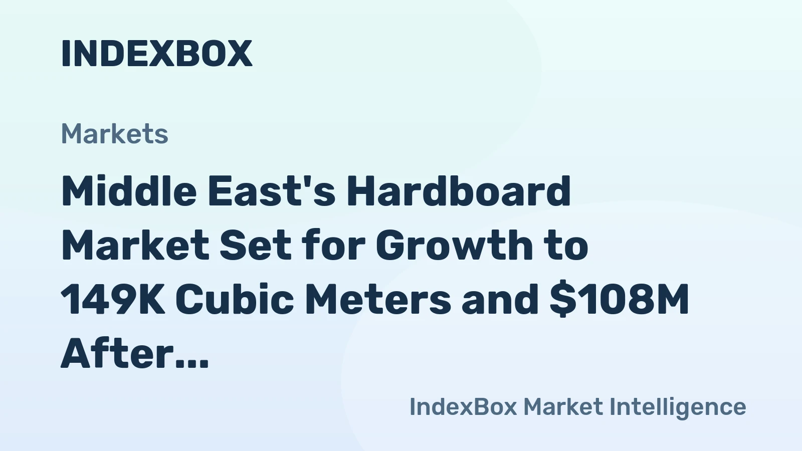 Middle East's Hardboard Market Set for Growth to 149K Cubic Meters and $108M After 2024 Slump