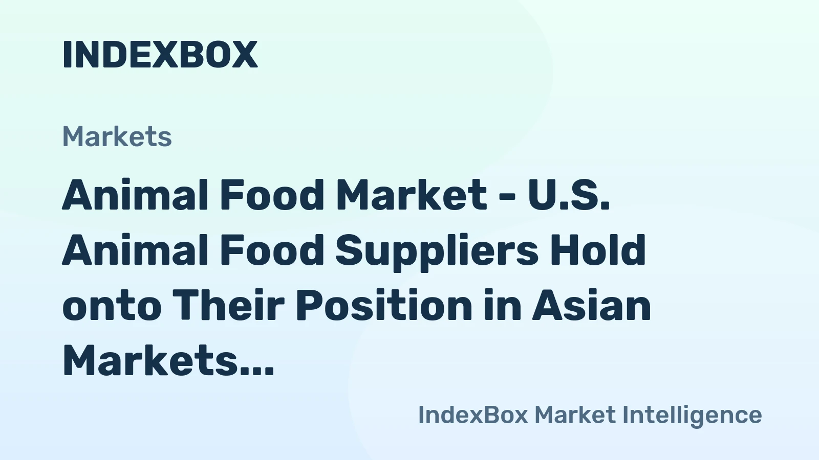 Animal Food Market - U.S. Animal Food Suppliers Hold onto Their Position in Asian Markets