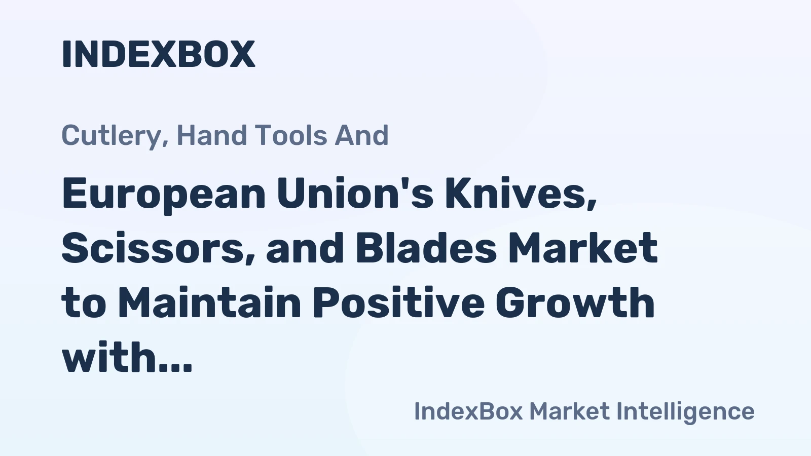 European Union's Knives, Scissors, and Blades Market to Maintain Positive Growth with +1.7% CAGR