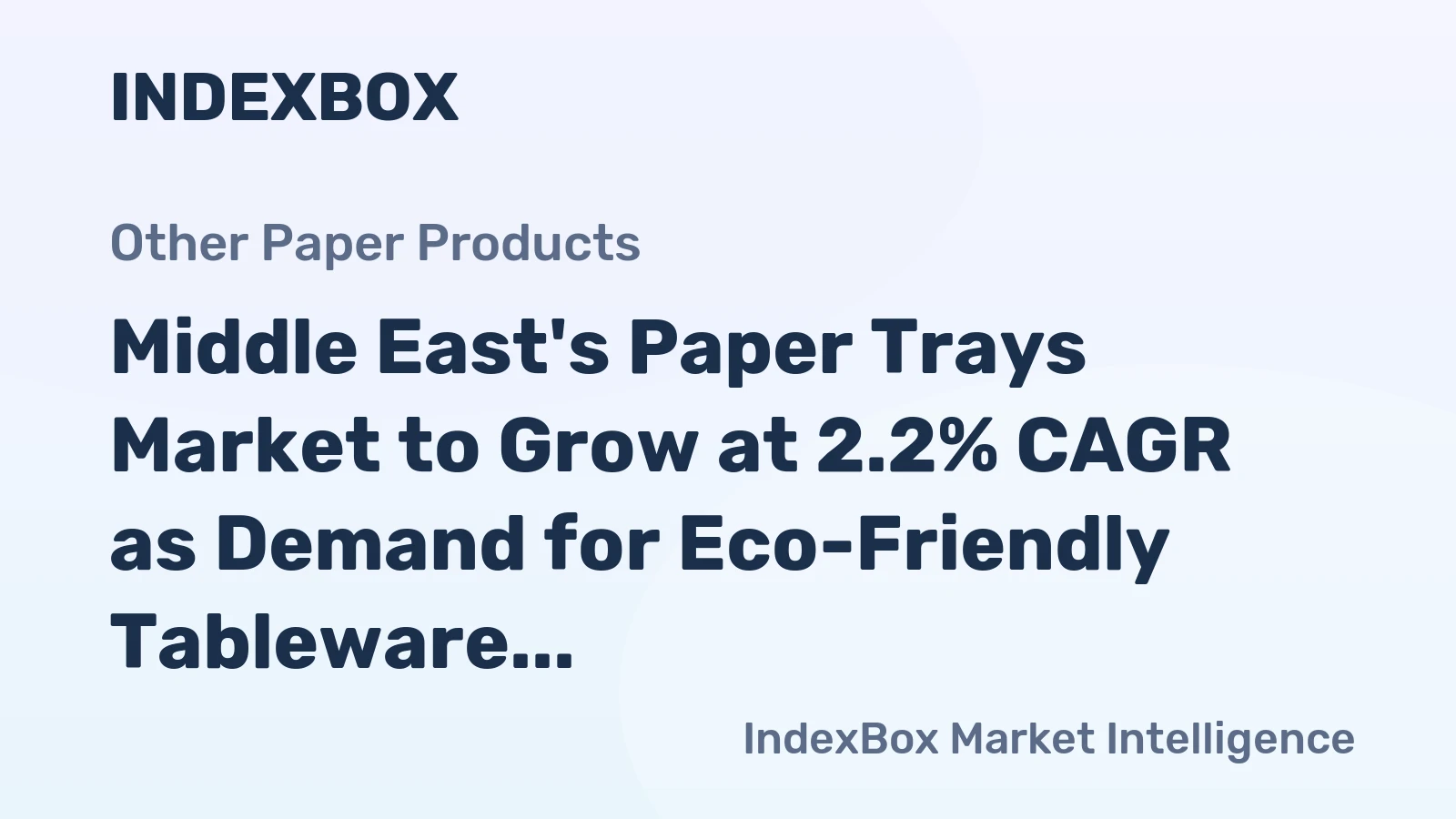 Middle East's Paper Trays Market to Grow at 2.2% CAGR as Demand for Eco-Friendly Tableware Soars