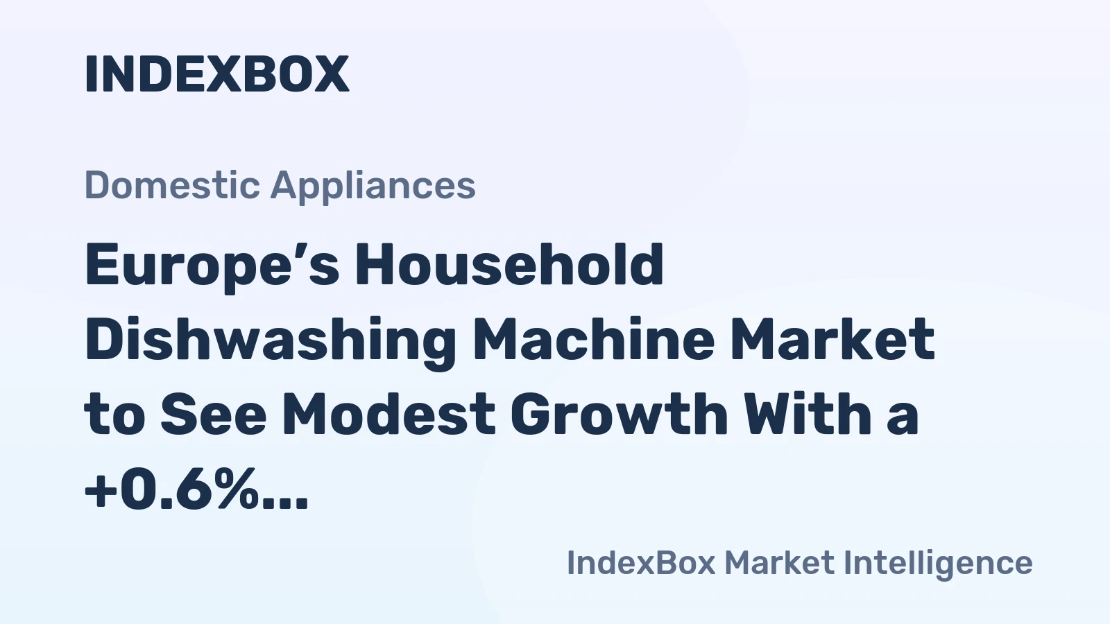 Europe’s Household Dishwashing Machine Market to See Modest Growth With a +0.6% CAGR