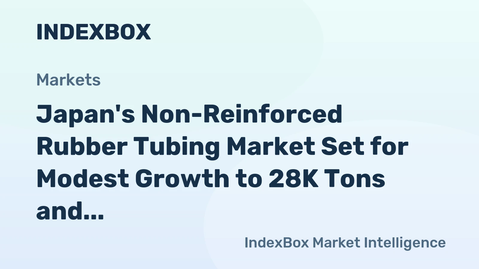 Japan's Non-Reinforced Rubber Tubing Market Set for Modest Growth to 28K Tons and $648M