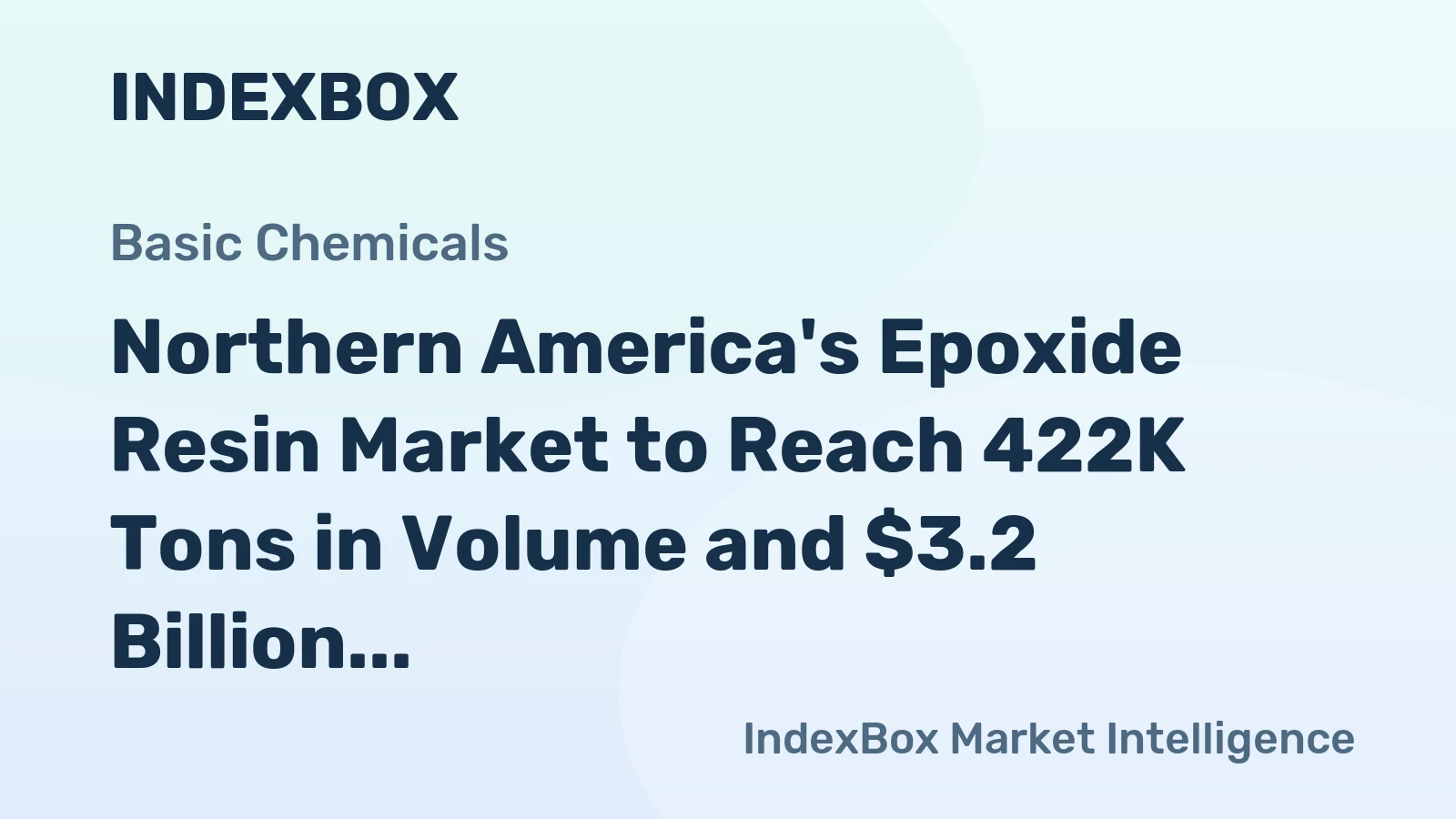 Northern America's Epoxide Resin Market to Reach 422K Tons in Volume and $3.2 Billion in Value